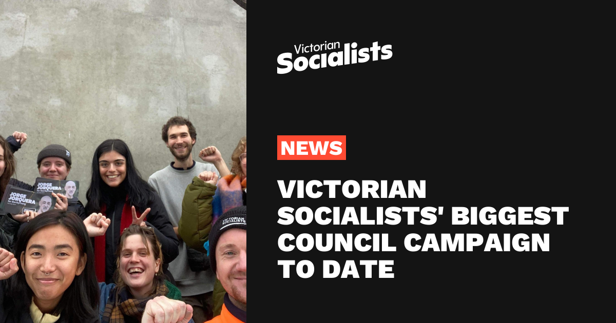 Victorian Socialists' biggest council campaign to date – Victorian ...